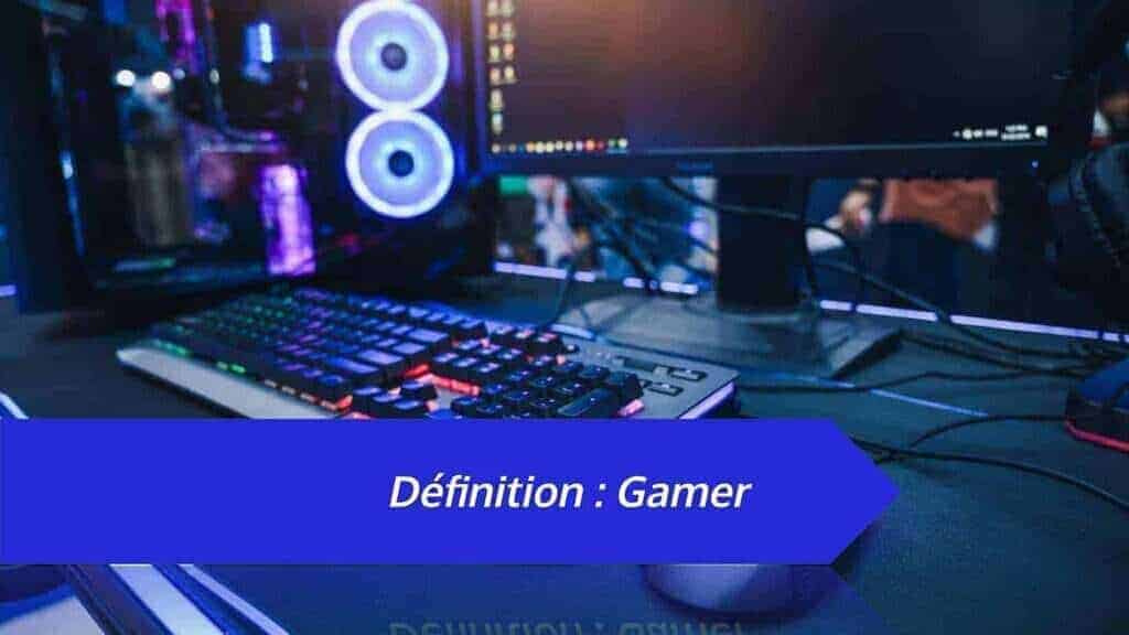 Définition d'un Gamer [2025] : Rapide et facile à comprendre